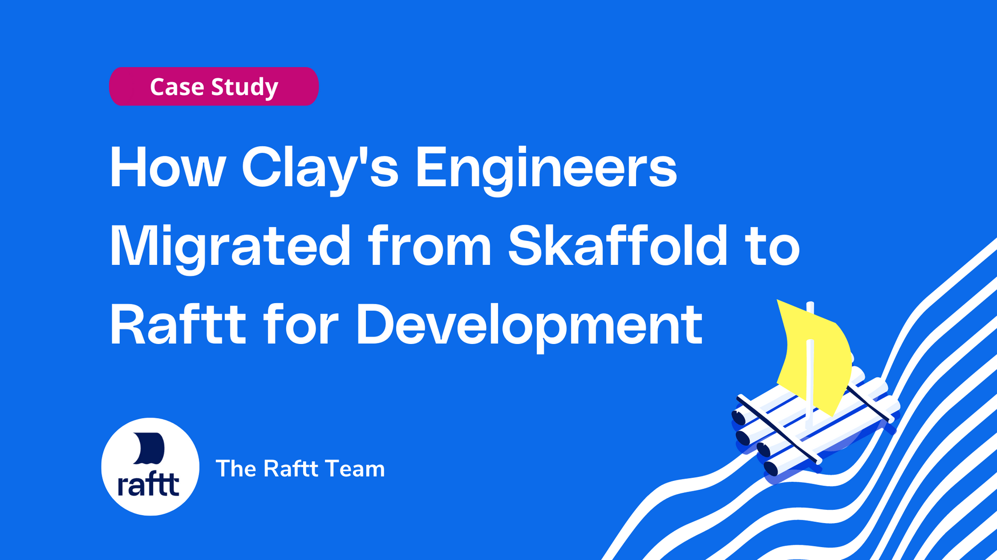 How Clay's Engineers Migrated from Skaffold to Raftt for Development | raftt Blog