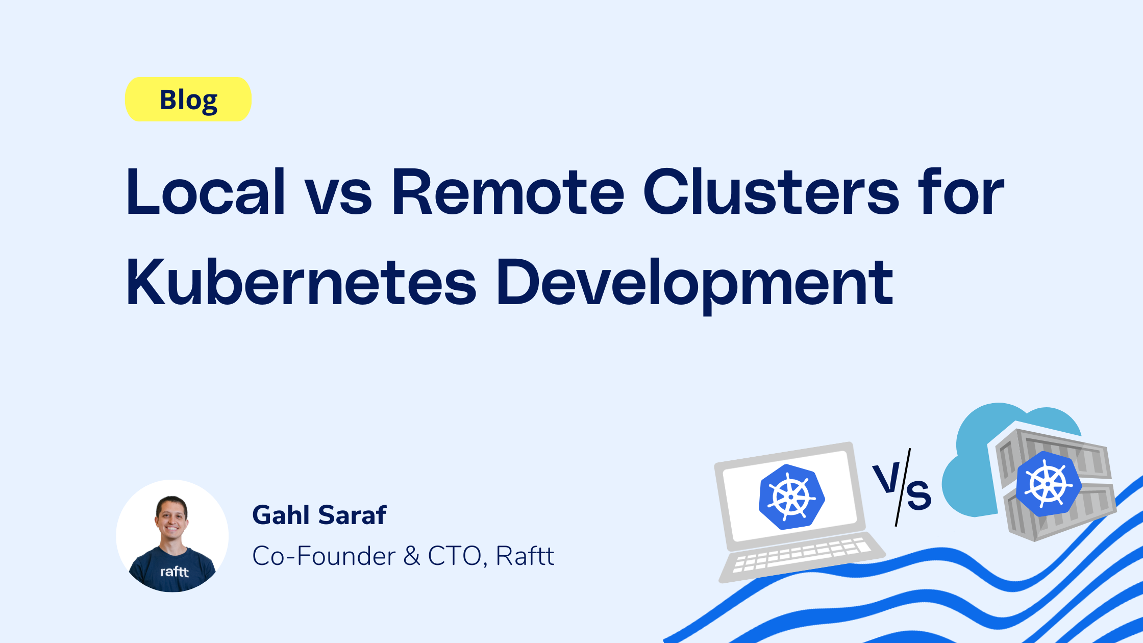 Local vs Remote Clusters for Kubernetes Development | raftt Blog