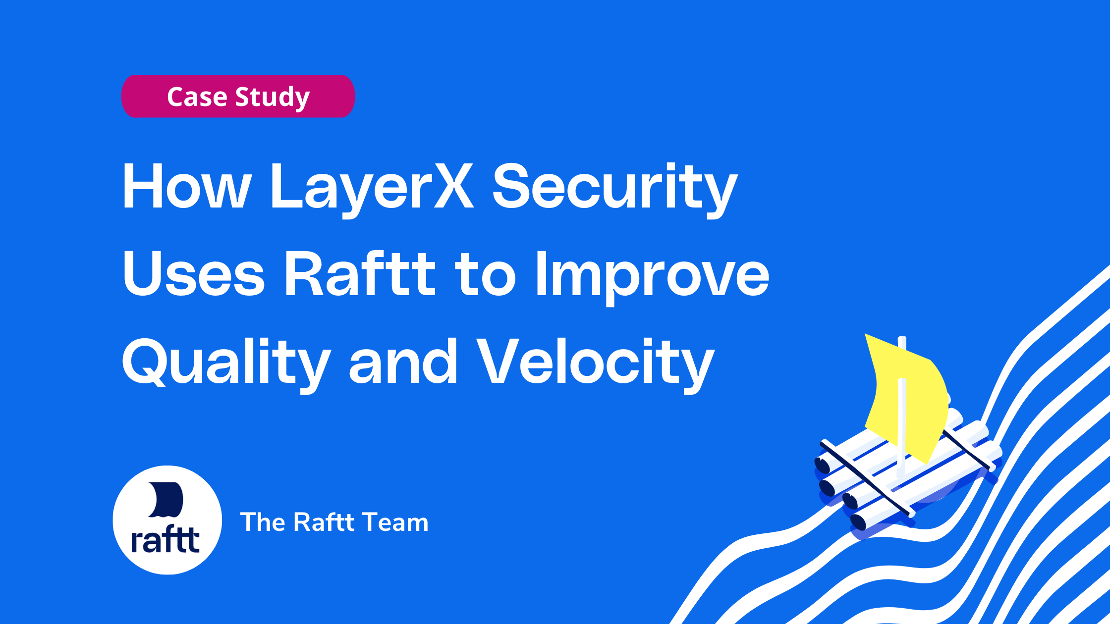 How LayerX Security Uses Raftt to Improve Quality and Velocity | raftt Blog